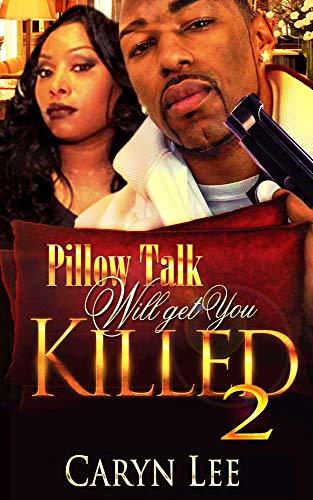 PILLOW TALK WILL GET YOU KILLED 2 by Caryn Lee | Goodreads