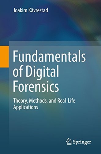 Fundamentals of Digital Forensics: Theory, Methods, and Real-Life ...