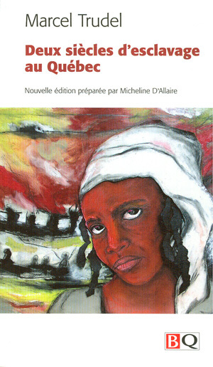 Deux Siecles d Esclavage au Quebec avec CD ROM Dict des Esclaves by ...