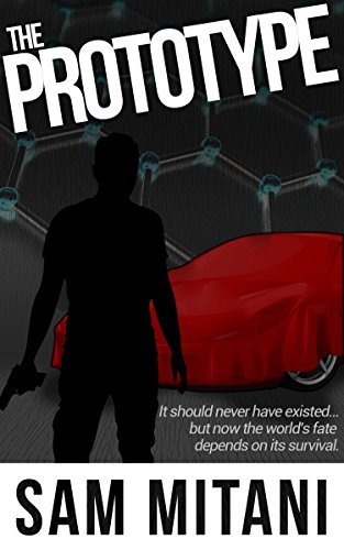 The Prototype: : It should never have existed, but now the world's fate ...