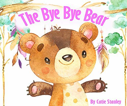 The Bye Bye Bear by Catie Stanley | Goodreads