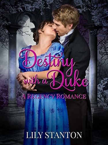 Destiny with a Duke: A Regency Romance by Lily Stanton | Goodreads