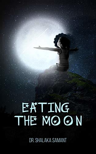 EATING THE MOON by Shalaka Samant | Goodreads