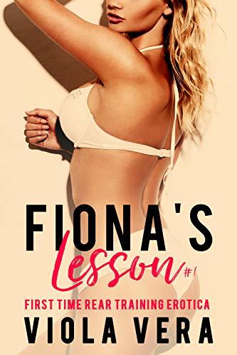 Fiona's Lesson #1: First Time Rear Training Erotica by Viola Vera | Goodreads