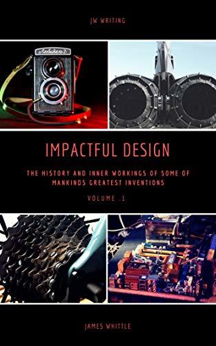 Impactful Design: The History and Inner Workings of some of Mankind's ...