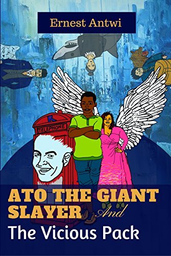 Ato The Giant Slayer And The Vicious Pack by Ernest Antwi | Goodreads