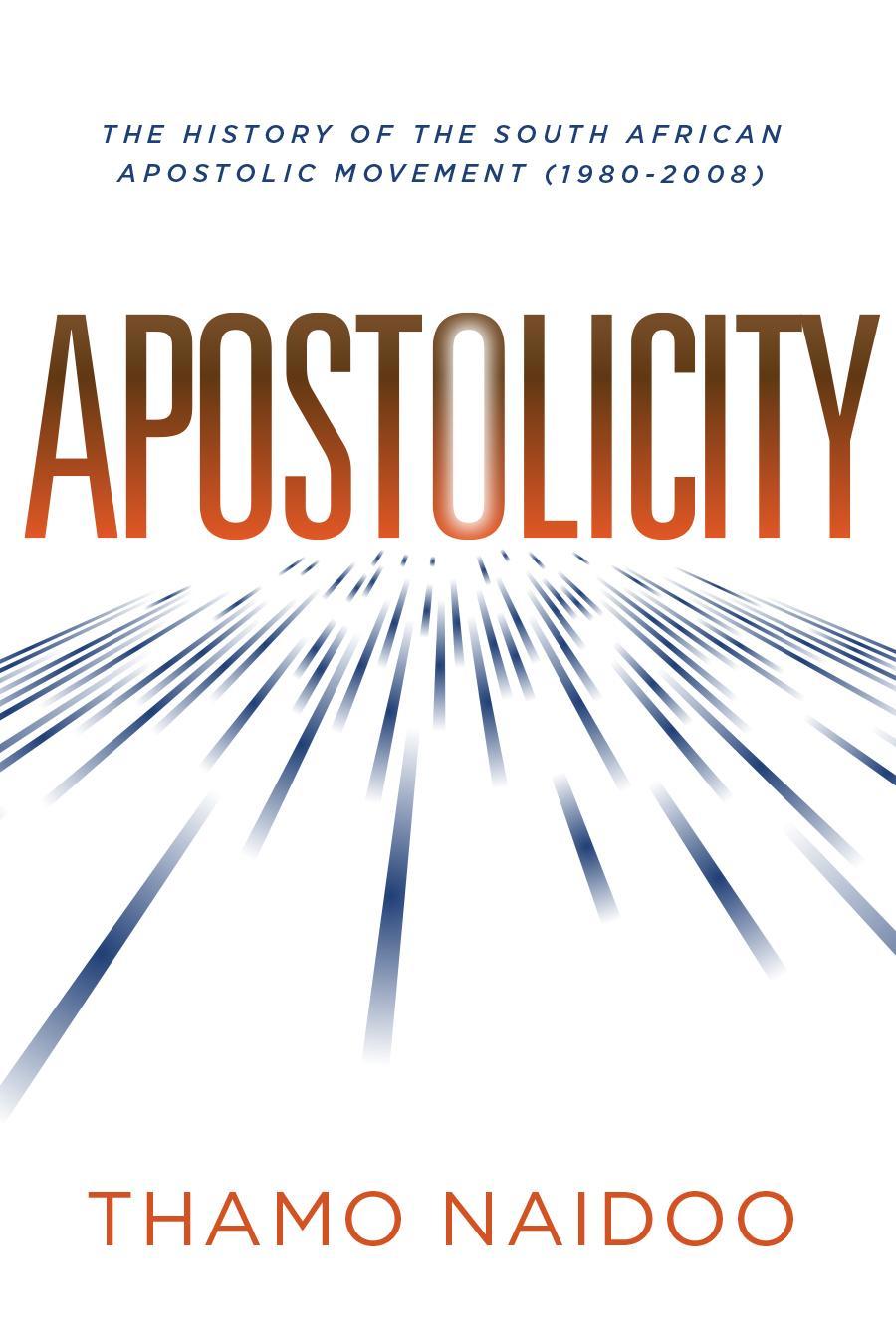Apostolicity: The History of the South African Apostolic Movement by ...