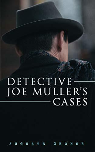 Detective Joe Muller's Cases: 5 Novels in One Edition by Auguste Groner ...