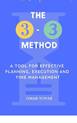 The 3-3 Method: A Tool for Effective Planning, Execution and Time ...