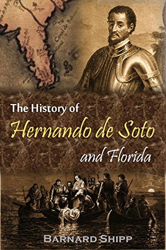 The History of Hernando de Soto and Florida: Or, Record of the Events ...