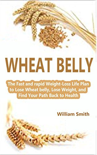 Wheat belly: The Fast and rapid Weight-Loss Life Plan to Lose Wheat ...