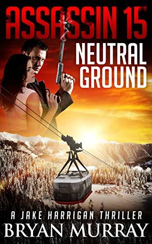 Neutral Ground (Jake Harrigan Thriller #15) by Bryan Murray | Goodreads