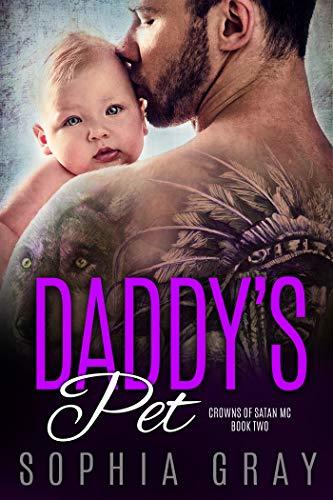 Daddy's Pet (Crowns of Satan MC #2) by Sophia Gray | Goodreads