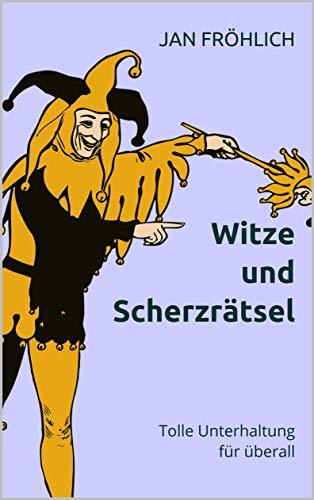 Witze und Scherzrätsel: Tolle Unterhaltung für überall by Jan Fröhlich ...