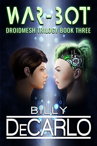 War-Bot (DroidMesh Trilogy #3) by Billy DeCarlo | Goodreads