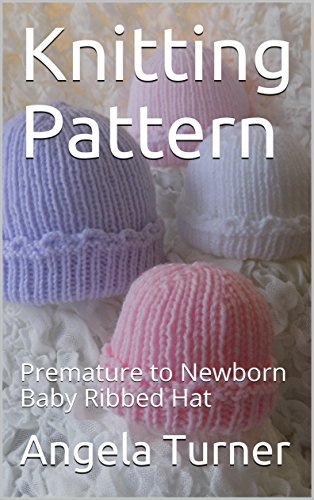 Knitting Pattern: Premature to Newborn Baby Ribbed Hat by Angela Turner ...