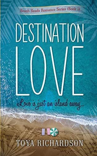 Destination Love (The Beach Reads Romance Series) by Toya Richardson ...