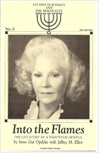 Into the Flames: The Life Story of a Righteous Gentile by Irene Gut ...