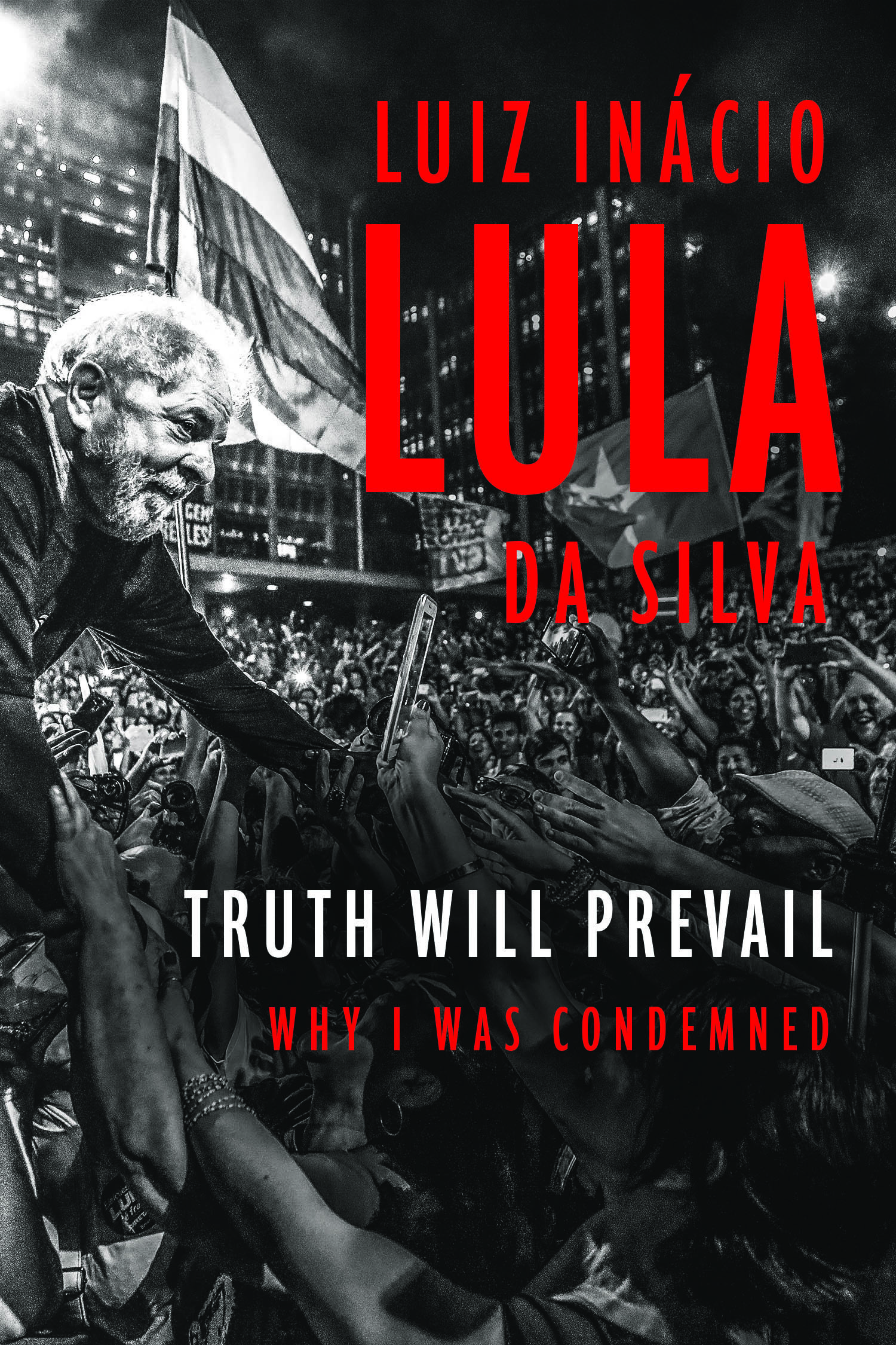 Truth Will Prevail: Why I Was Condemned by Luiz Inácio Lula da Silva ...