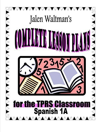 Jalen Waltman's Complete Lesson Plans for the TPRS Classroom Spanish 1A ...