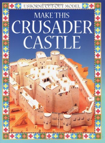 Make This Crusader Castle (Usborne Cut Outs) by Iain Ashman | Goodreads