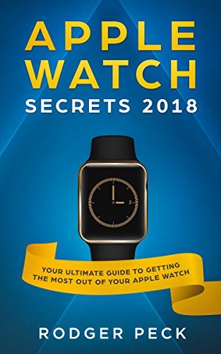 Apple Watch Secrets 2018: Your ULTIMATE Guide To Getting The Most Out ...