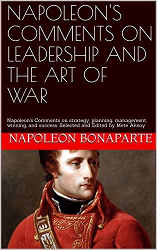 NAPOLEON QUOTES ON VICTORY, LEADERSHIP AND THE ART OF WAR: Selected and ...