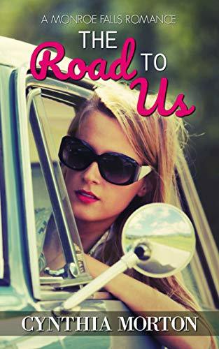 The Road to Us: A Monroe Falls Romance by Cynthia Morton | Goodreads