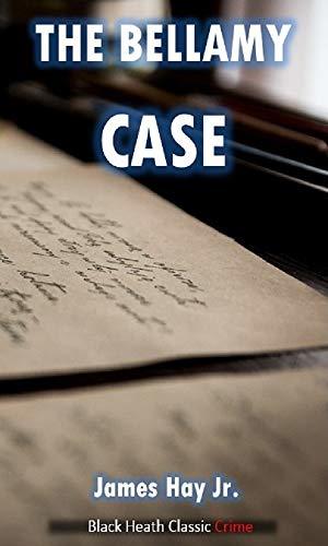 The Bellamy Case (Black Heath Classic Crime) by James Hay | Goodreads