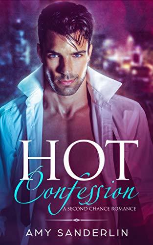 Hot Confession: A Second Chance Romance by Amy Sanderlin | Goodreads