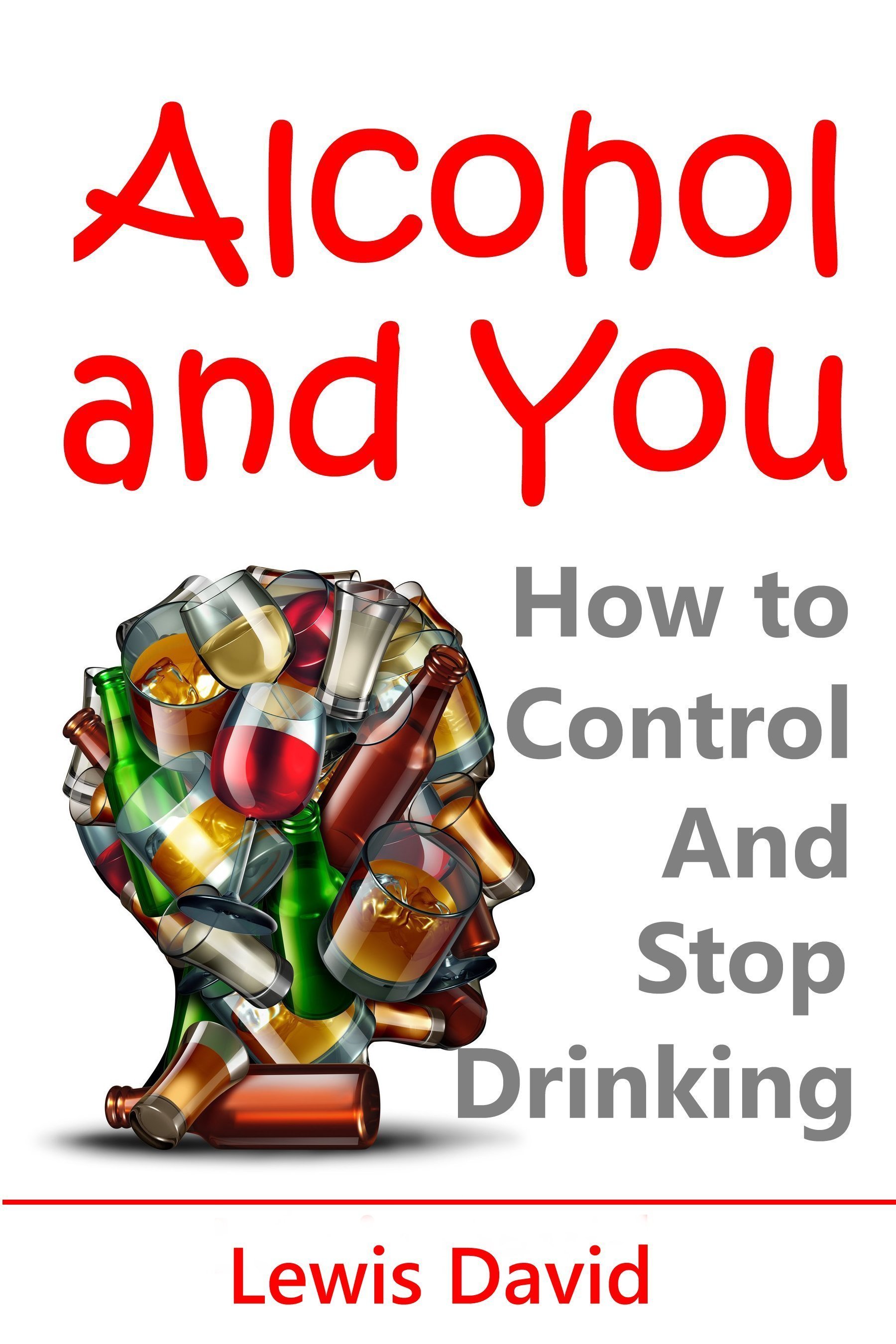 Alcohol and You: How to Control and Stop Drinking by Lewis David ...