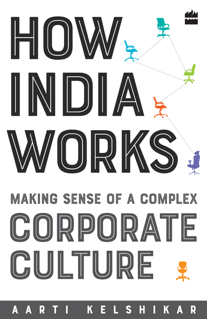 How India Works: Making Sense of a Complex Corporate Culture by Aarti ...