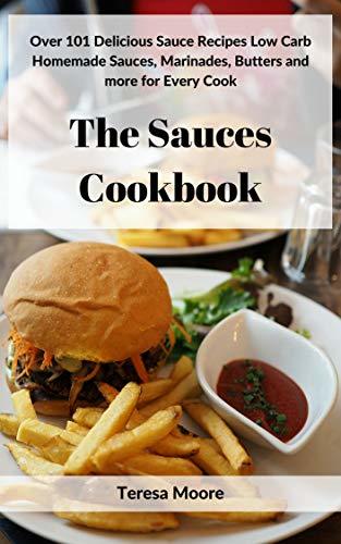 The Sauces Cookbook: Over 101 Delicious Sauce Recipes Low Carb Homemade ...