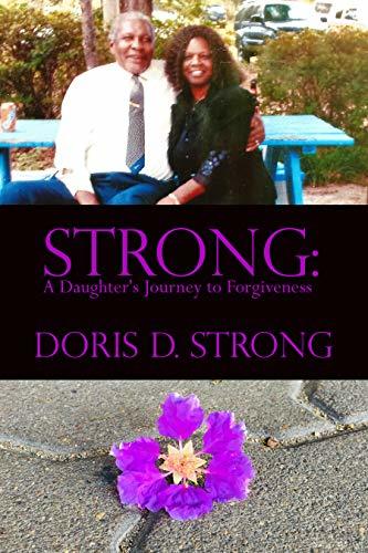 STRONG: A Daughter's Journey to Forgiveness by Doris D. Strong | Goodreads