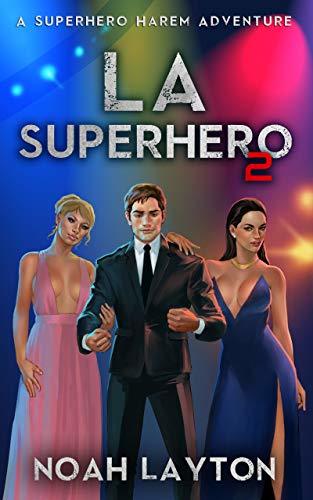 LA Superhero 2: A Superhero Harem Adventure by Noah Layton | Goodreads