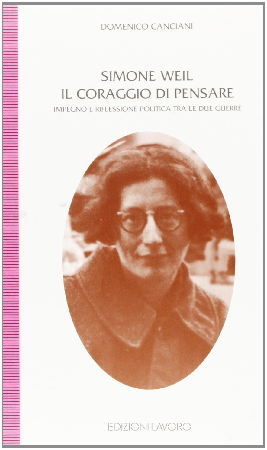 Simone Weil, il coraggio di pensare. Impegno e riflessione politica tra ...