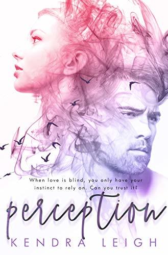 Perception: A Bittersweet Romantic Suspense Novel by Kendra Leigh ...