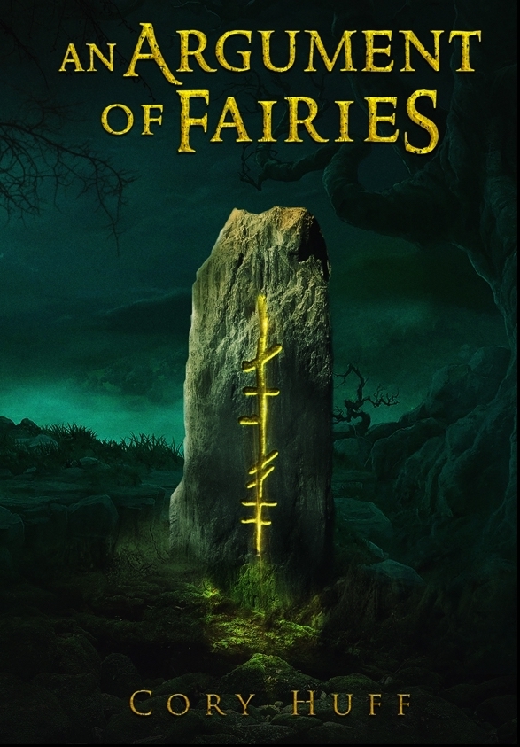 An Argument of Fairies: The Ogham Chronicles Book 1 by Cory Huff ...