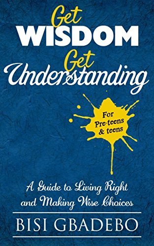 Get Wisdom Get Understanding: A Guide To Living Right And Making Wise ...