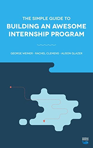 The Simple Guide to Building an Awesome Internship Program: Internship ...