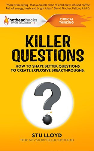 KILLER QUESTIONS: How to Shape Better Questions to Create Explosive ...