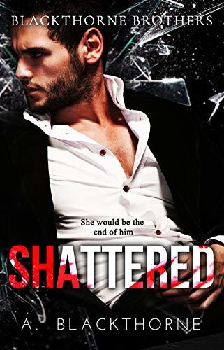 Shattered (Blackthorne Brothers #2) by A. Blackthorne | Goodreads