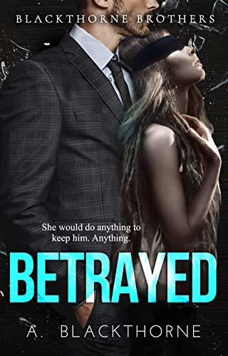 Betrayed (Blackthorne Brothers #3) by A. Blackthorne | Goodreads