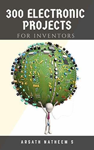 300 Electronic Projects for Inventors with tested circuits by Arsath ...