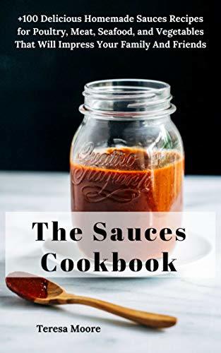The Sauces Cookbook: +100 Delicious Homemade Sauces Recipes for Poultry ...