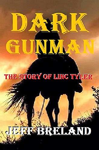 Dark Gunman: The Story of Linc Tyler by Jeff Breland | Goodreads
