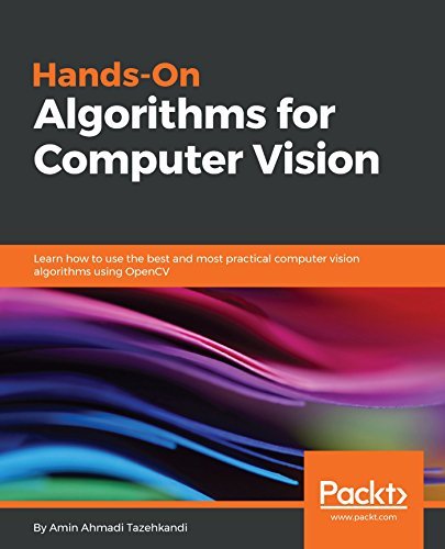 Hands On Algorithms For Computer Vision Learn How To Use The Best And Most Practical Computer