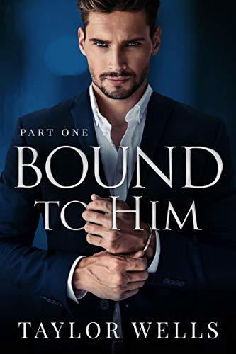 Bound to Him: Part One by Taylor Wells | Goodreads