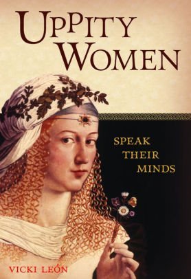 Uppity Women Speak Their Minds by Vicki León | Goodreads
