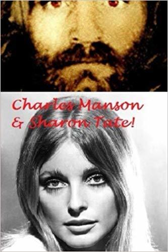 Charles Manson & Sharon Tate: The Manson 'Family' Murders! by Arthur ...